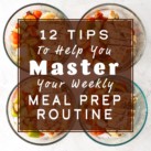 12 Tips to Help You Master Your Weekly Meal Prep Routine